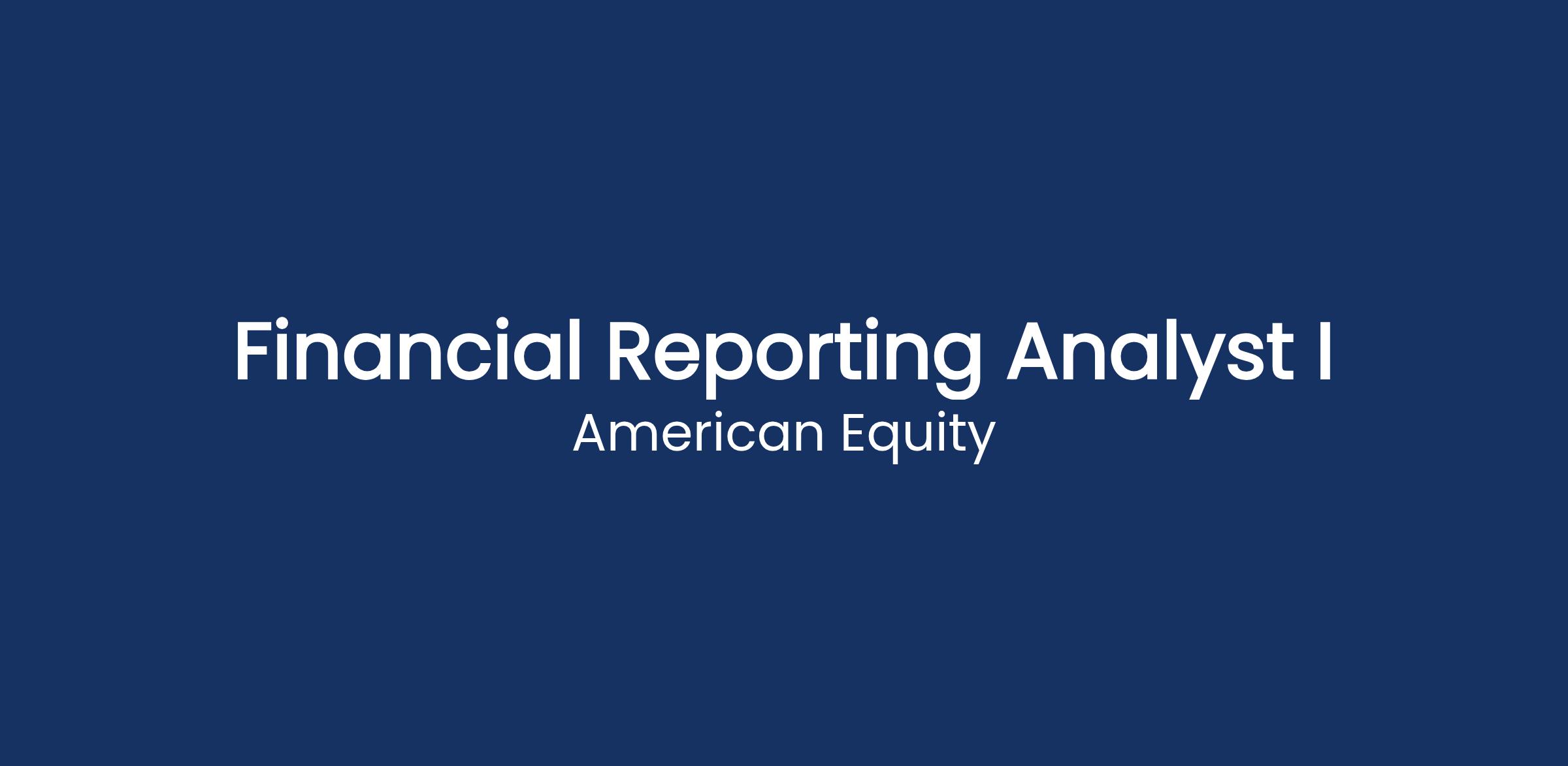 Financial Reporting Analyst I at American Equity | +Premium Data Jobs